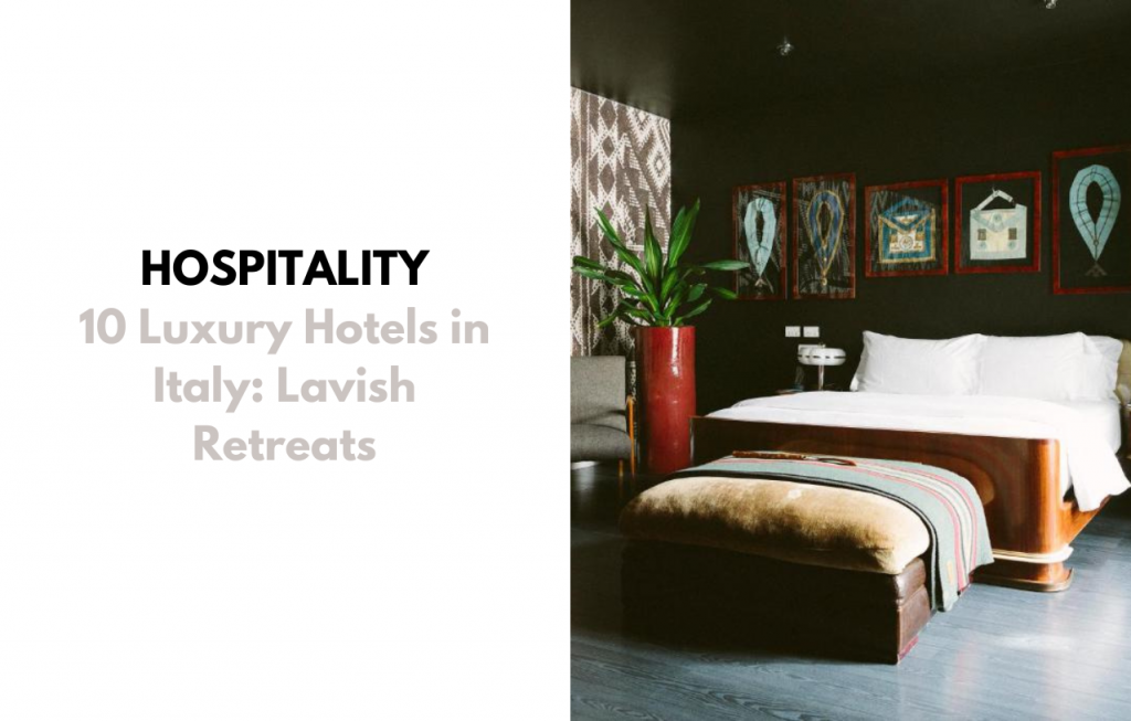 10 Luxury Hotels in Italy: Lavish Retreats